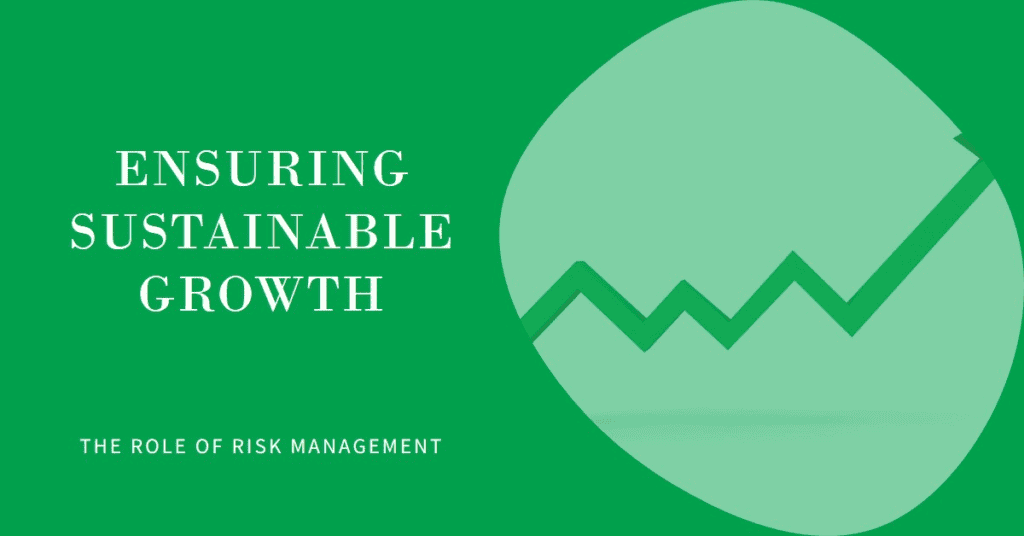 Ensuring Sustainable Growth: The Role Of Risk Management